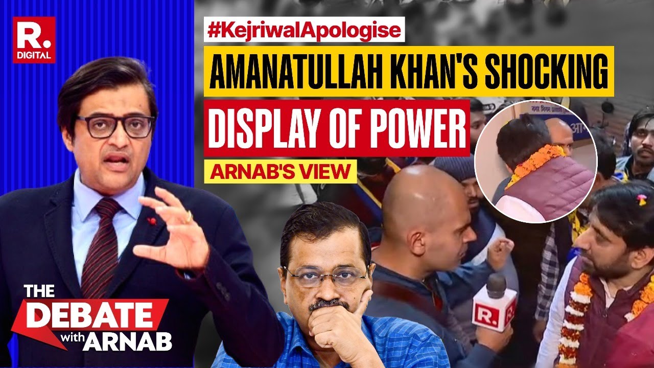 Arnab Tears Into Amanatullah Khan's Shocking Display Of Power After His Son Flaunts VIP Card ...