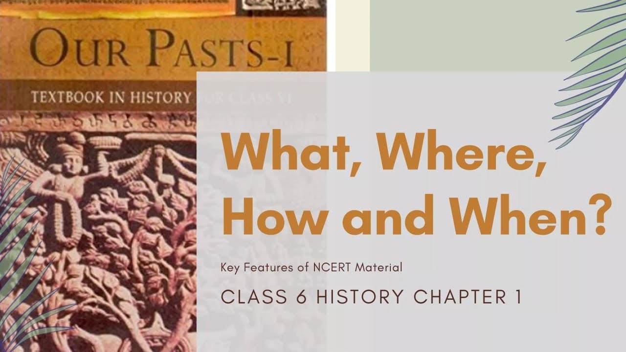 NCERT Class 6 history chapter 1 What,Where, How and When? - YouTube