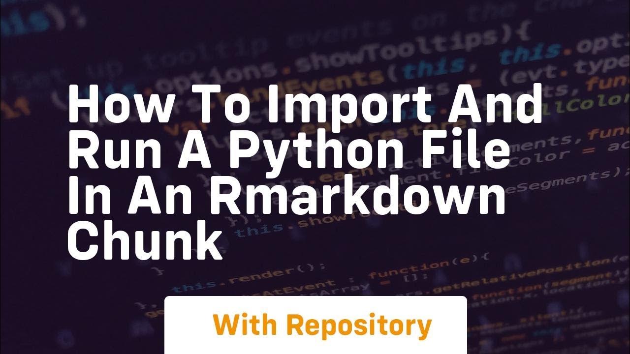 How to import and run a python file in an rmarkdown chunk - YouTube