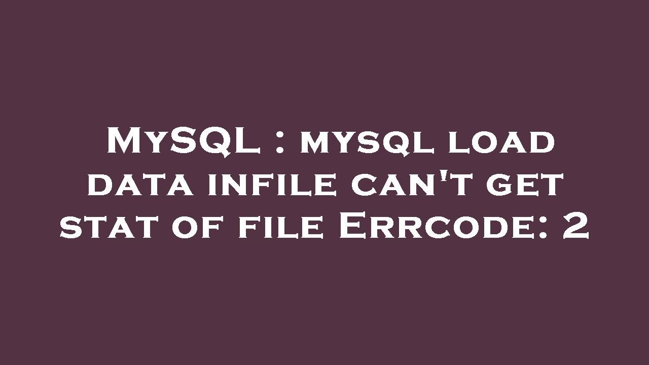 Mysql Mysql Load Data Infile Cant Get Stat Of File Errcode 2 Youtube 3296