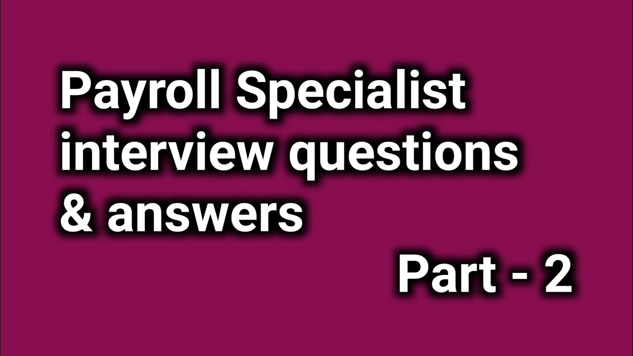 Payroll Specialist interview questions and answers | Part-2 - YouTube