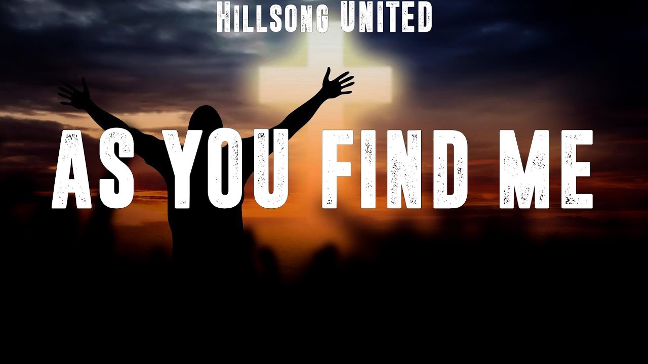 Hillsong UNITED - As You Find Me (Lyrics) Chris Tomlin, Hillsong ...