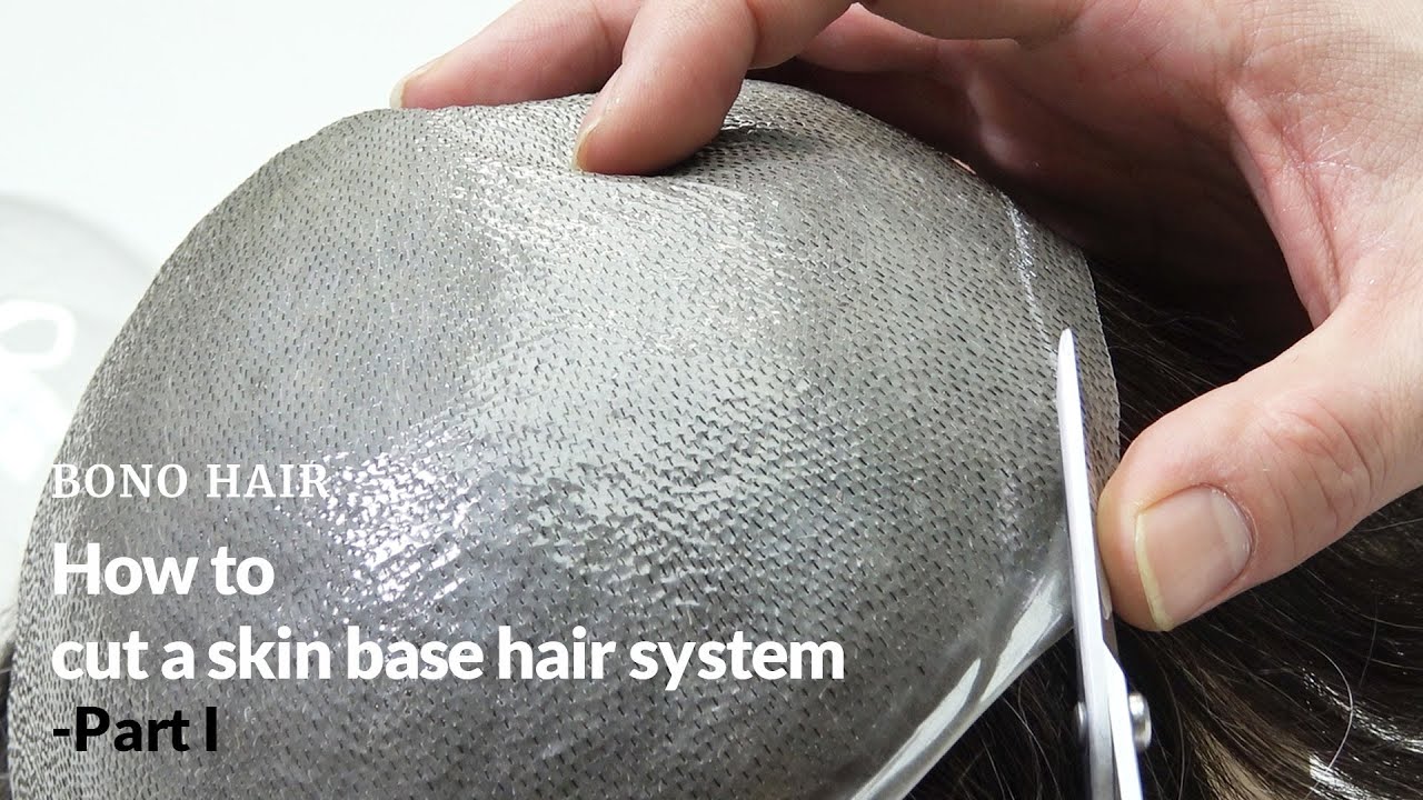 How to cut skin base hair systems for your clients? | Bono Hair ...