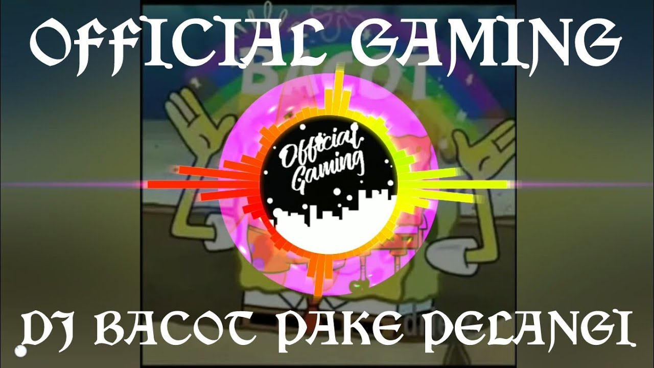 DJ BACOT PAKE PELANGI [OFFICIAL GAMING] - YouTube