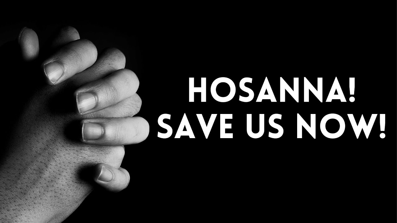 Hosanna! Save Us Now! - YouTube