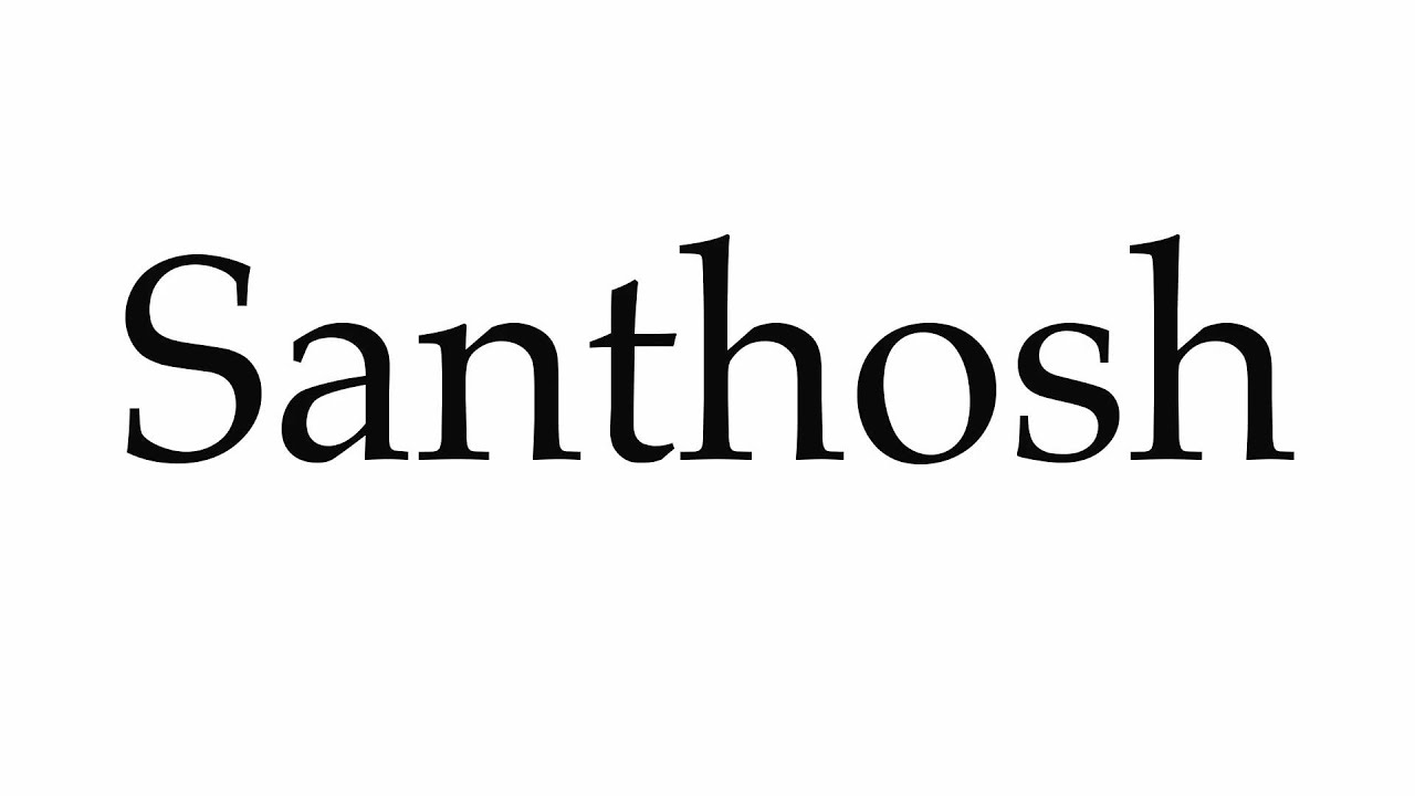 How to Pronounce Santhosh - YouTube
