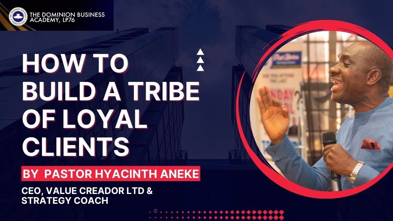 How To Build A Tribe Of Loyal Clients by Pastor Hyacinth Aneke - YouTube