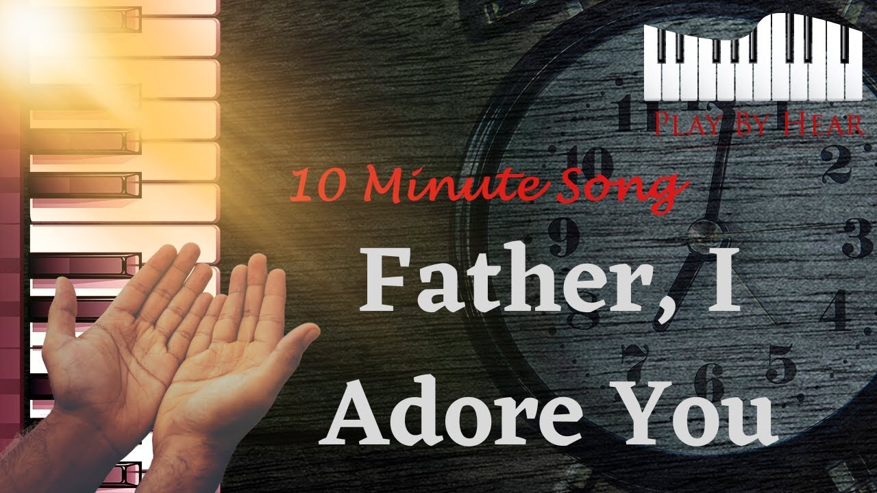 "Father, I Adore You" by Maranatha | Playbyhear Piano Tutorial - YouTube