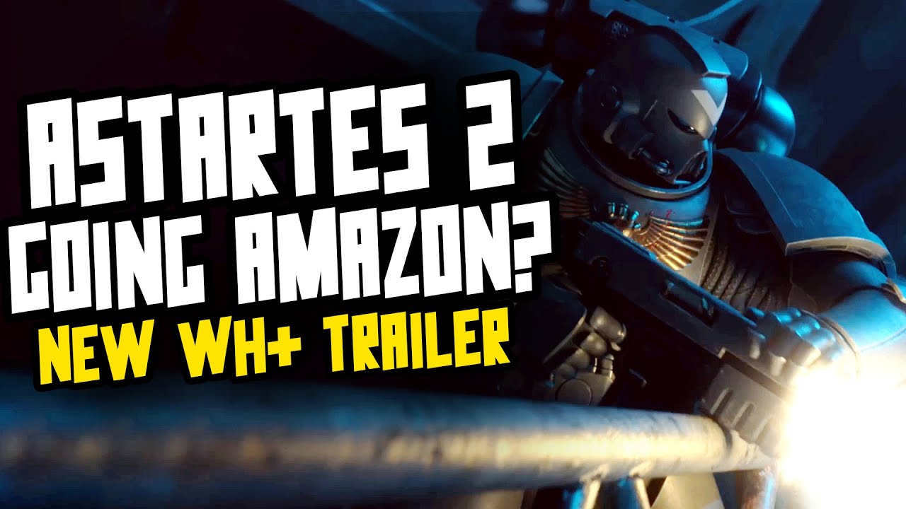ASTARTES 2 going Amazon?! New WH+ 2023 Trailer - YouTube