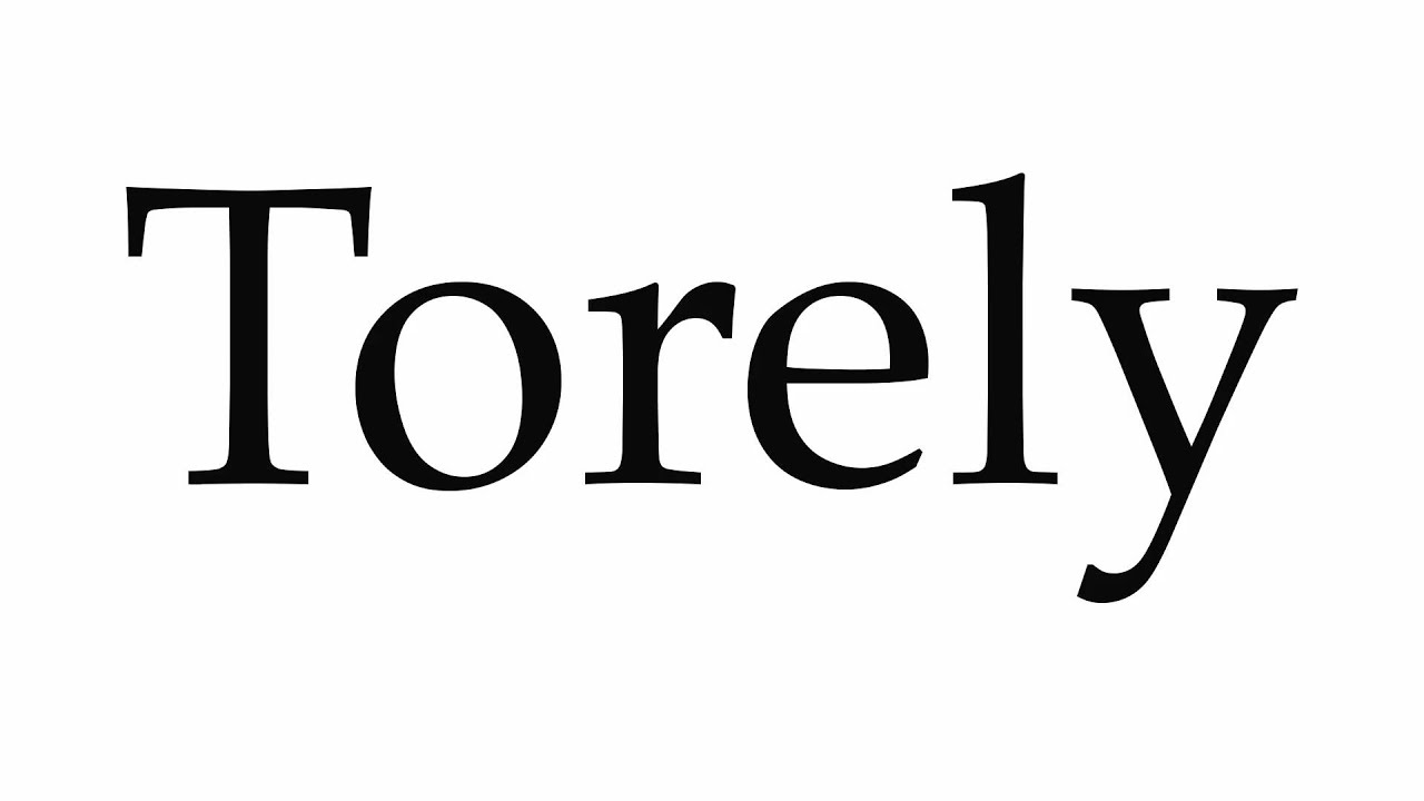 How to Pronounce Torely - YouTube
