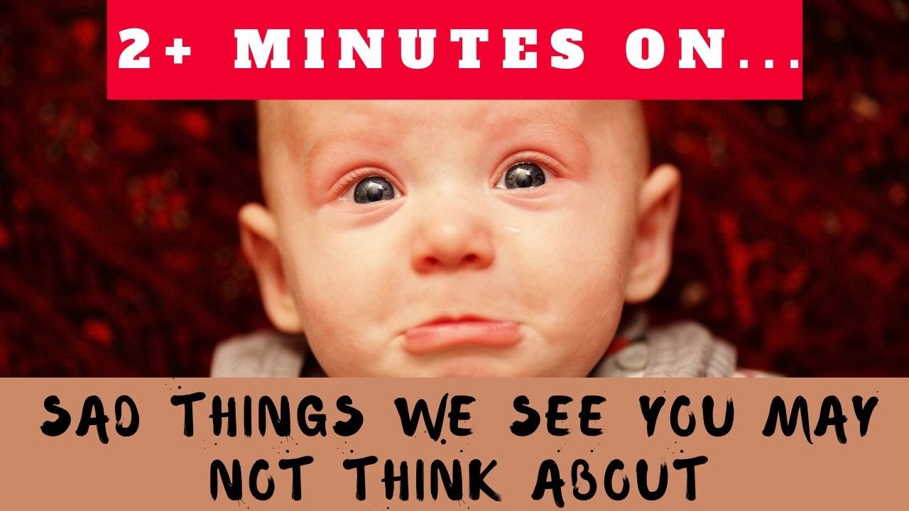 Sad Things We See You May Not Realize? Just Give Me 2 Minutes - YouTube