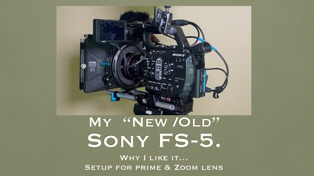 My "new but old" SONY FS-5 Rig. Set up for MIni Primes and SONY Zoom ...