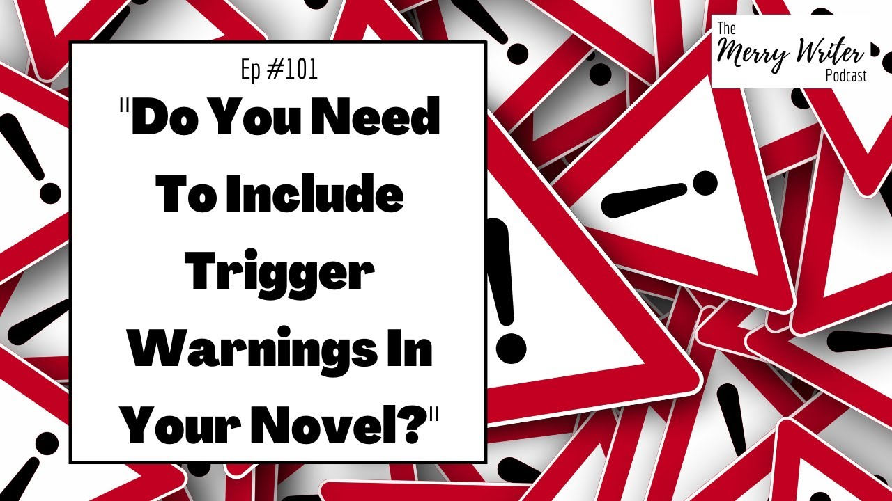 Do You Need To Include Trigger Warnings In Your Novel Ep 101 The do-you-need-to-include-trigger-warnings-in-your-novel-ep-101-the