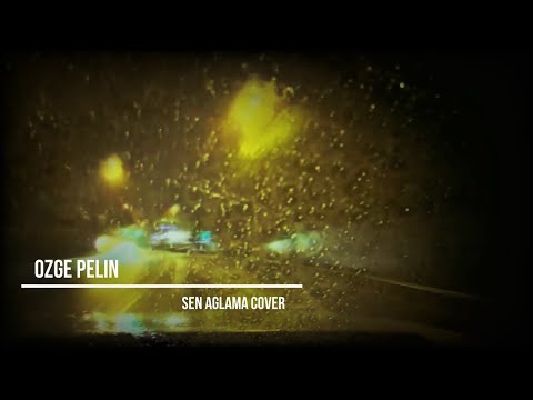 Özge Pelin -SEN AĞLAMA COVER