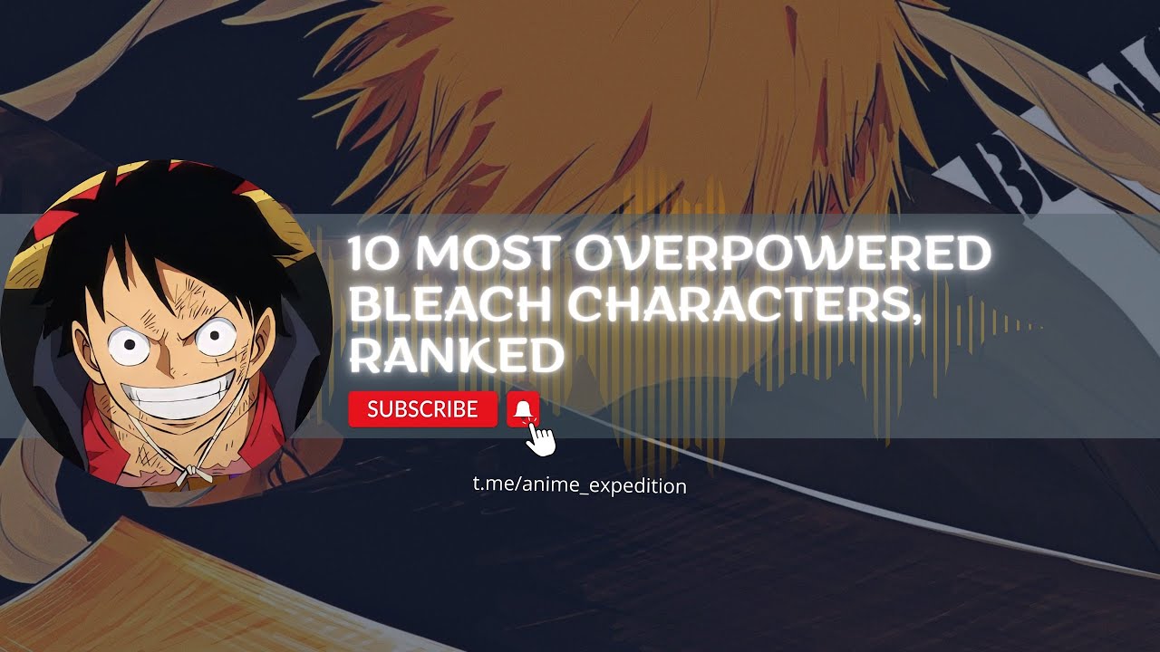 10 Most Overpowered Bleach Characters, Ranked - YouTube