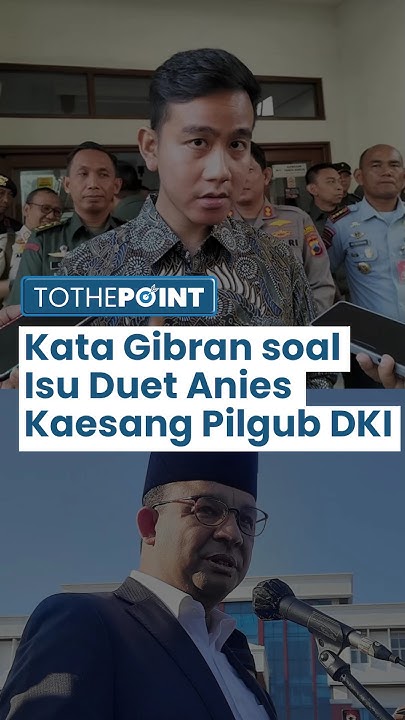 Respons Positif Gibran Soal Wacana Duet Anies-Kaesang di Pilgub Jakarta 2024, Mendoakan yang ...