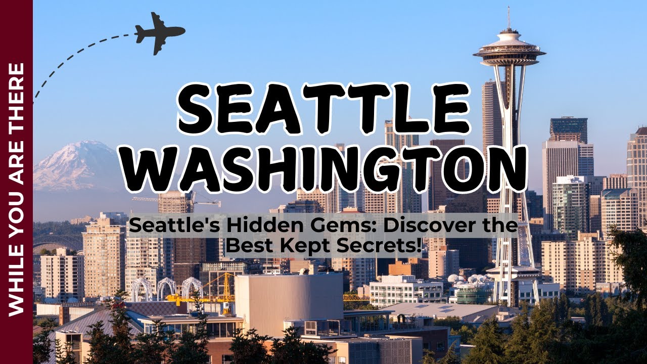 Seattle's Hidden Gems Discover the Best Kept Secrets! - YouTube