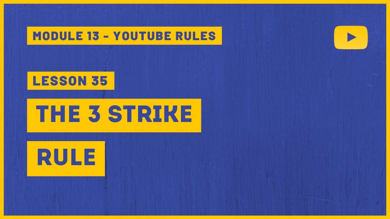 Lesson 35 - The 3 Strike Rule | The Complete YouTube MasterCourse - YouTube