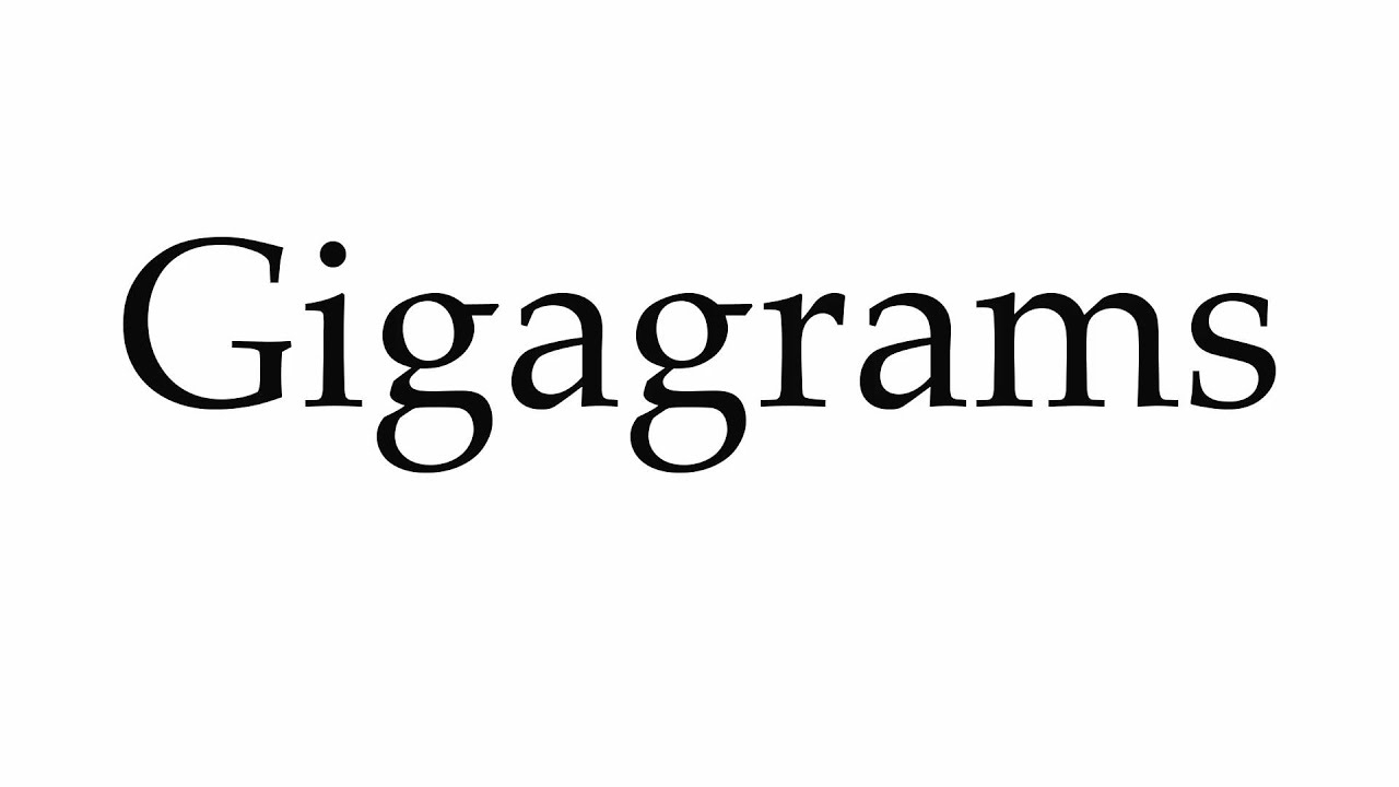 How to Pronounce Gigagrams - YouTube