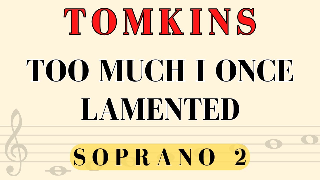 Thomas Tomkins - Too much I once lamented, SOPRANO 2 PART - YouTube