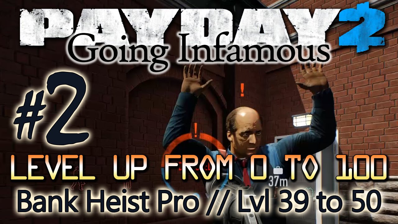 Payday 2: Going Infamous - Level Up 0 to 100 / #2: Bank Heist Pro / Lvl ...