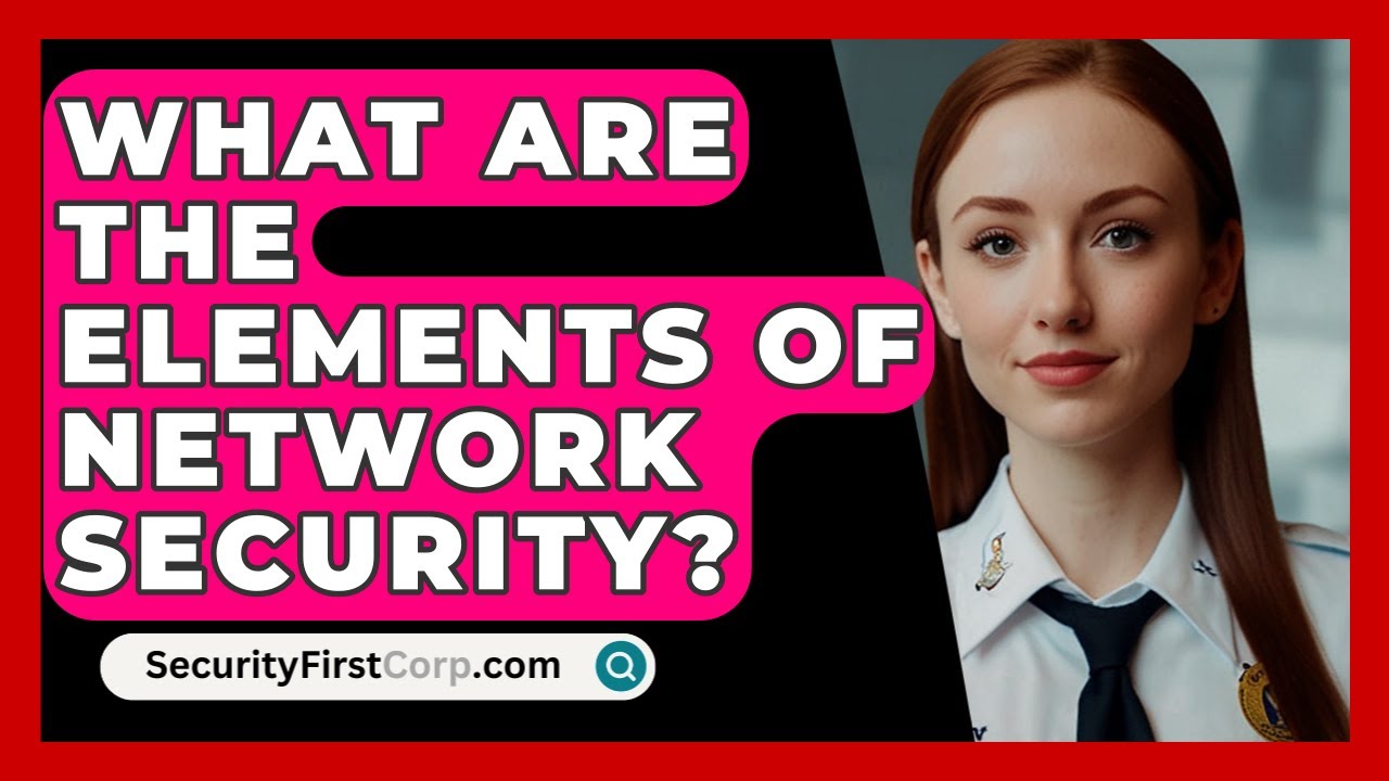 What Are The Elements Of Network Security? - SecurityFirstCorp.com - YouTube