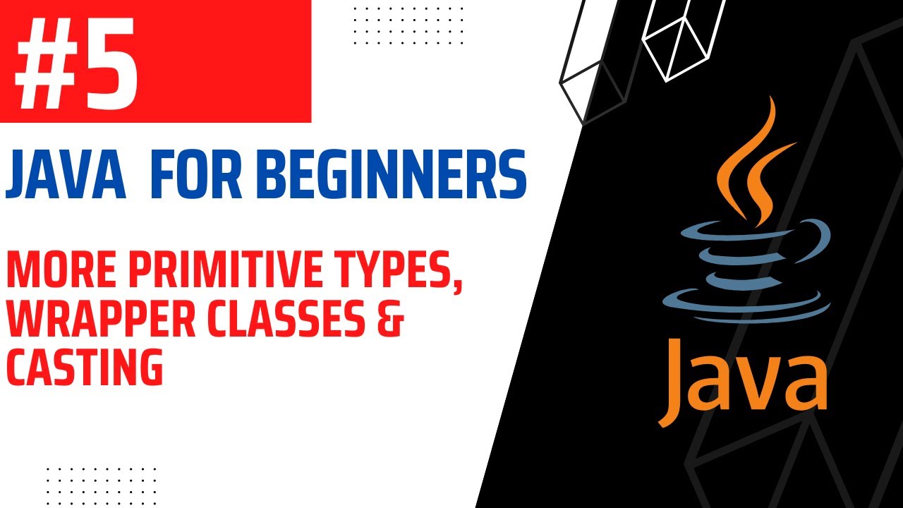 #5 | Remaining Primitive Types, Wrapper Classes and intro to Casting ...