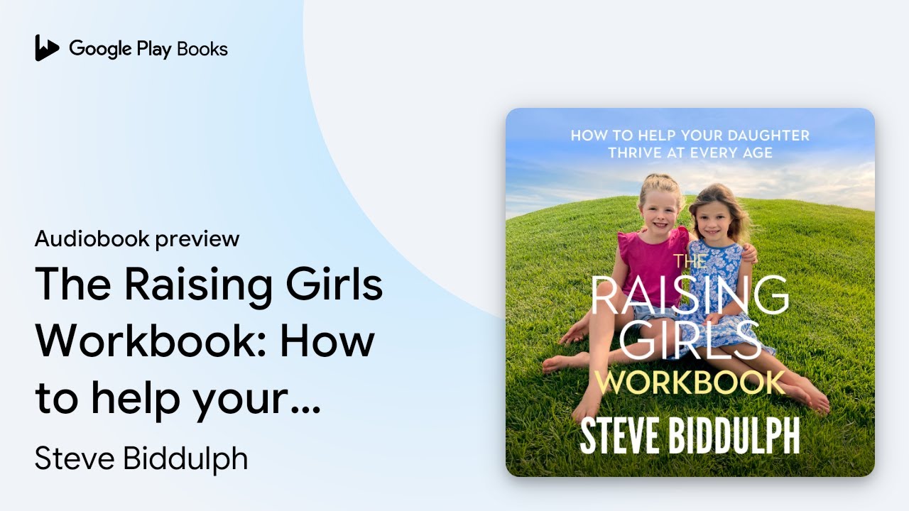 The Raising Girls Workbook: How to help your… by Steve Biddulph ...