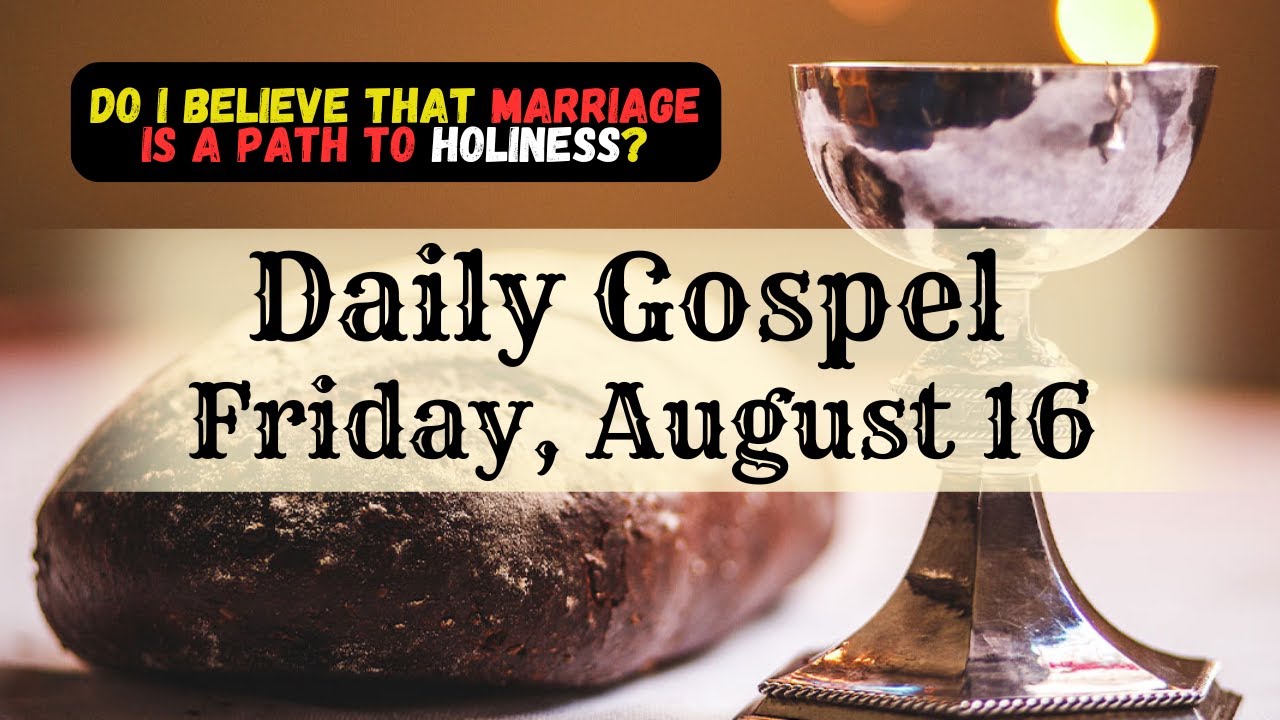 Friday, August 16, 2024, Catholic Mass Readings and Reflection, Gospel ...