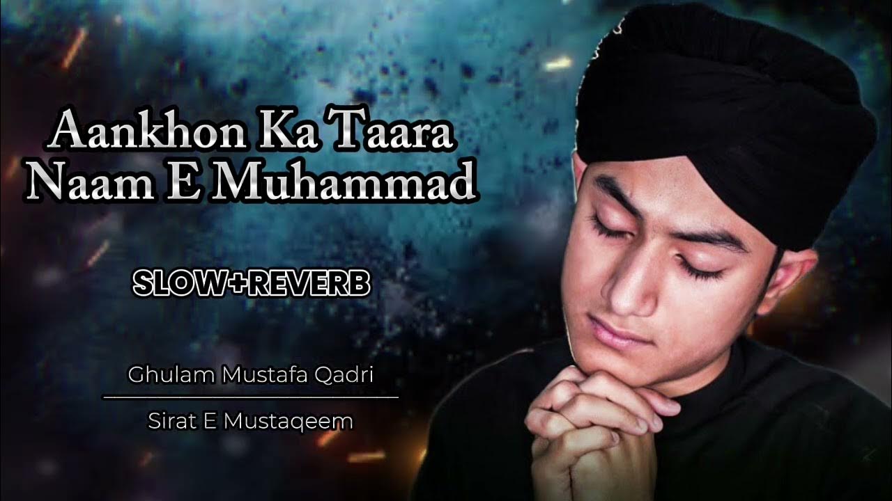 Ghulam Mustafa Qadri Top Naat | Ankhon Ka Tara Naam E Muhammad | Top SLOW+REVERB Naats | #naat ...