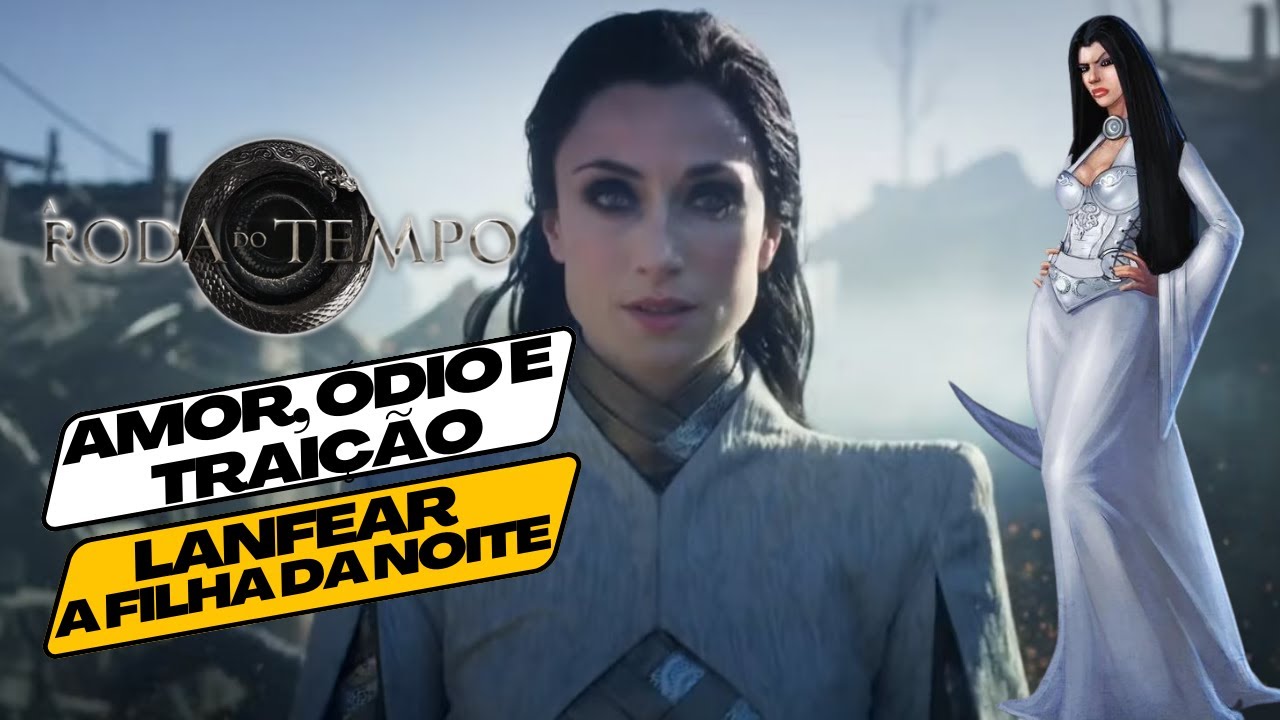 🌹CONHEÇA LANFEAR - Beleza, Poder e Obsessão | A Roda do Tempo 🌪️ - YouTube