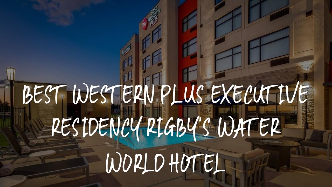 Best Western Plus Executive Residency Rigby's Water World Hotel Review ...