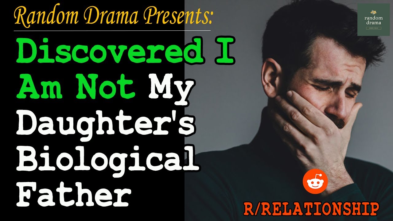 Discovered I Am Not My Daughter's Biological Father | Reddit ...
