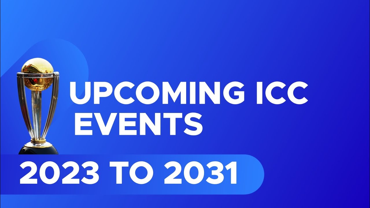 Upcoming Icc Events 2023 To 2031 YouTube upcoming-icc-events-2023-to-2031-youtube