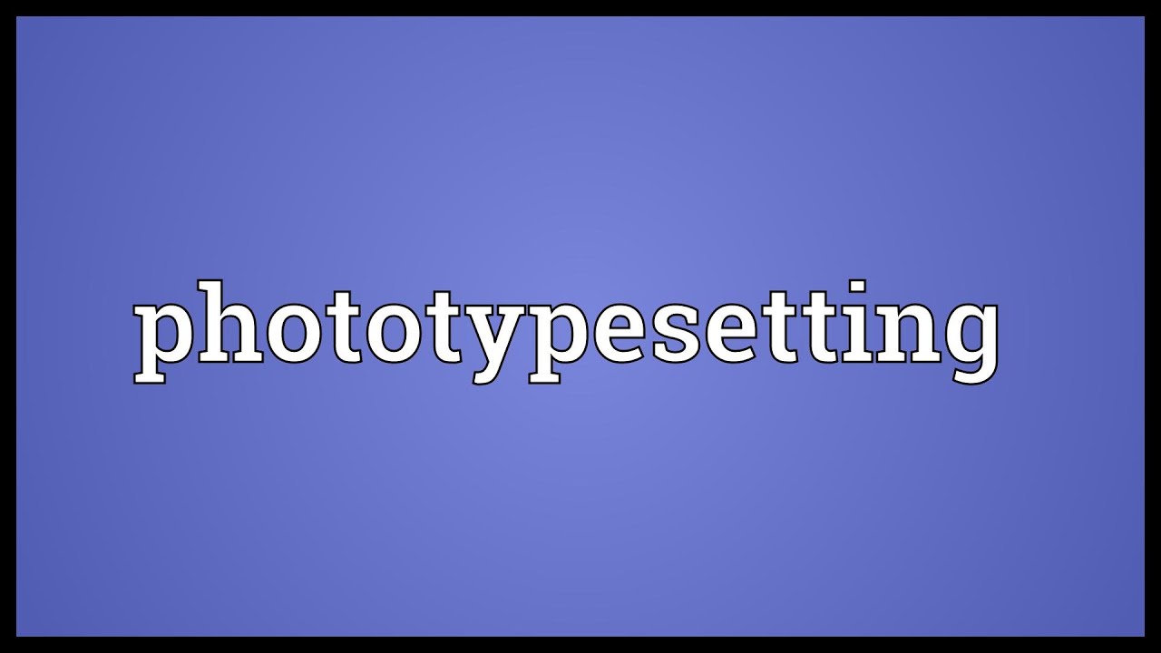 Phototypesetting Meaning - YouTube