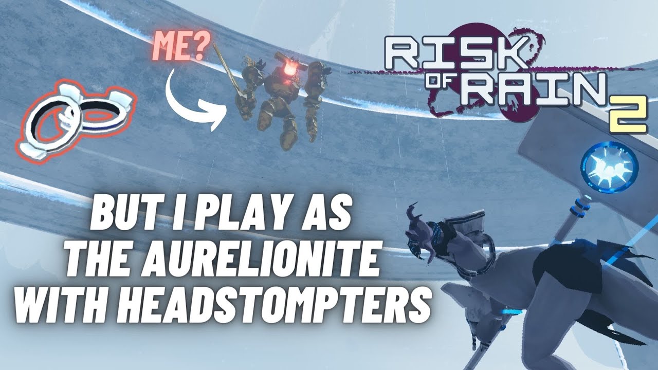 Risk of Rain 2 as The AURELIONITE but I Gave Him HEADSTOMPERS - YouTube