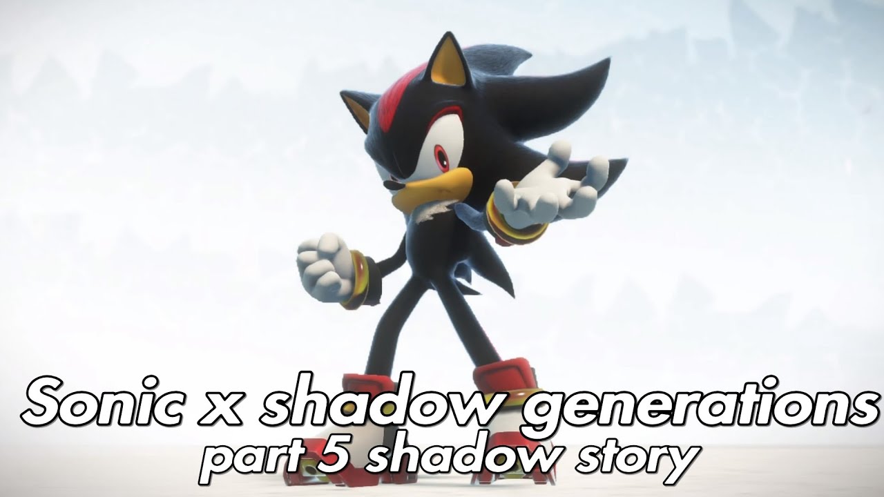 Sonic x shadow generations part 5 shadow story. - YouTube