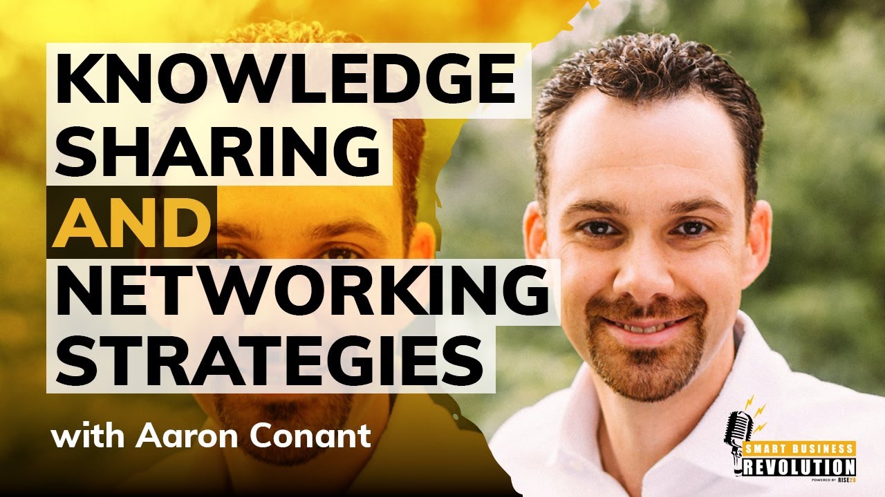 Knowledge Sharing and Networking Strategies With Aaron Conant - YouTube