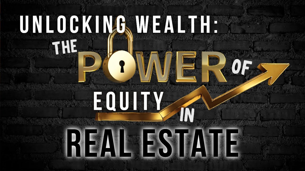 Unlocking Wealth: The Power of Equity in Real Estate - YouTube