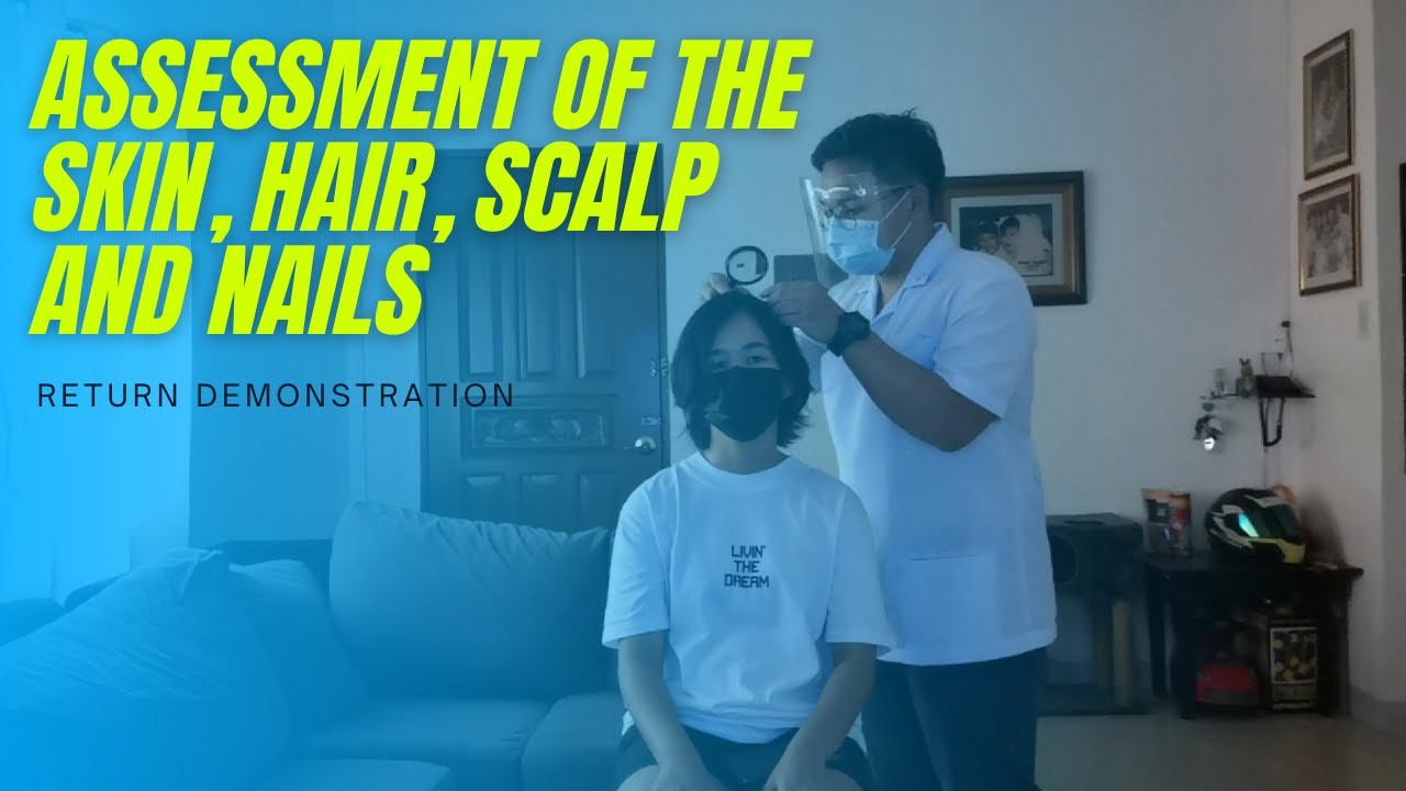 ASSESSMENT OF THE SKIN, HAIR, SCALP AND NAILS - RETURN DEMONSTRATION ...