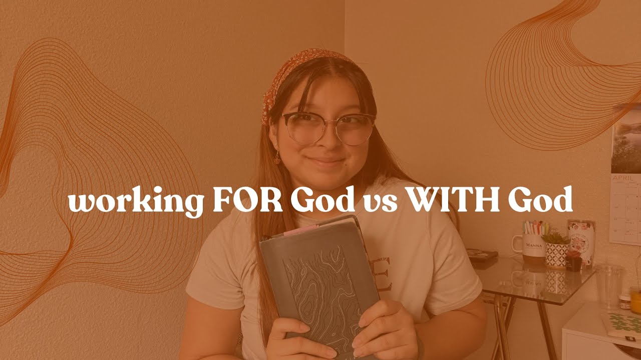 THE DIFFERENCE OF WORKING FOR GOD VS WORKING WITH GOD - YouTube