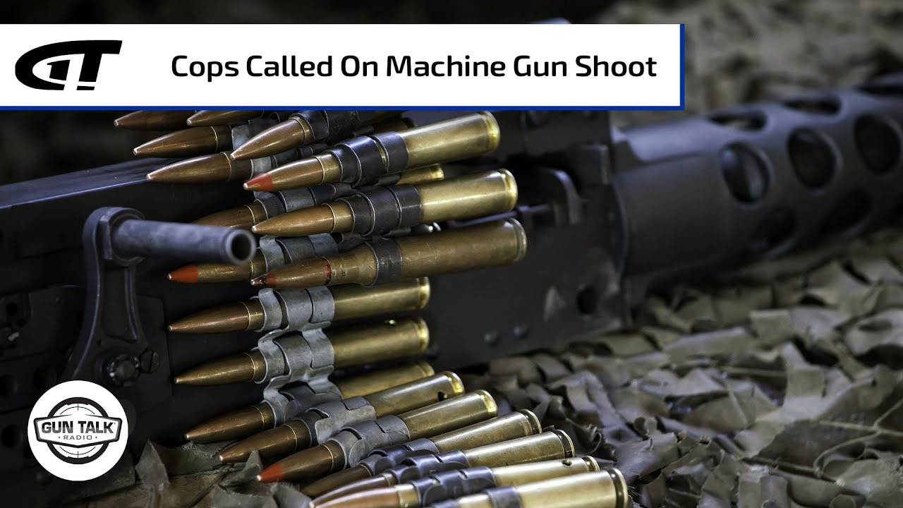 Cops Called During Machine Gun Shoot | Gun Talk Radio - YouTube