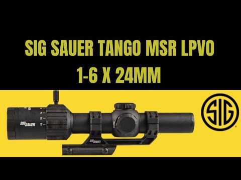 Sig Sauer TANGO MSR LPVO 1-6x24mm Scope Unboxing - YouTube