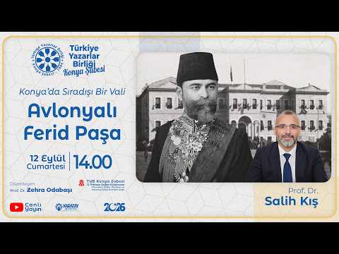 Konya'da Sıradışı Bir Vali, Avlonyalı Ferid Paşa | Prof. Dr. Salih Kış