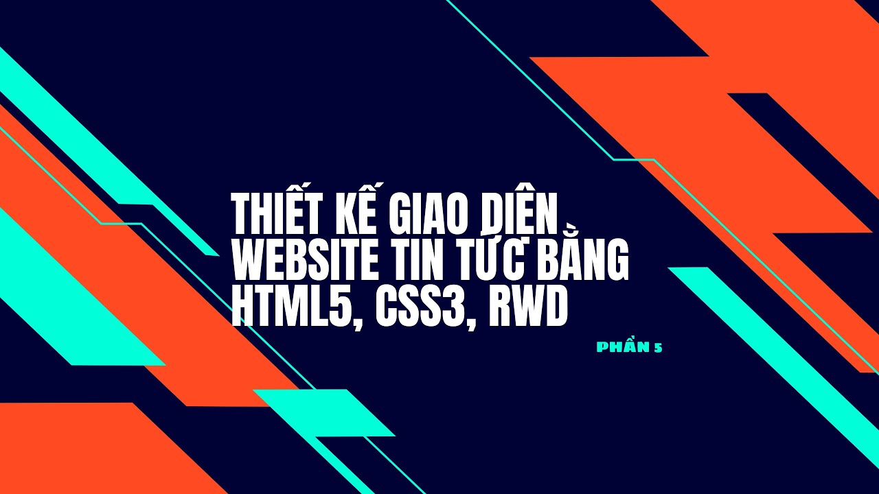 Thiết kế giao diện website tin tức bằng HTML5, CSS3, RWD (Phần 5) - YouTube