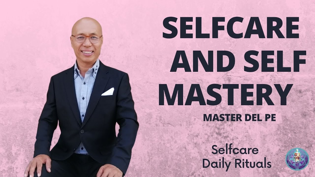 Selfcare and Self Mastery with Master Del Pe - YouTube