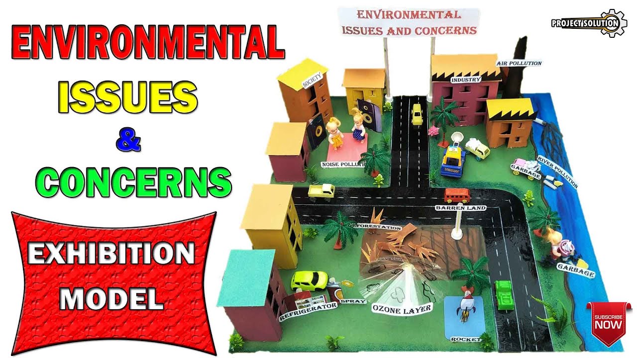 ENVIRONMENTAL ISSUES AND CONCERNS EXHIBITION MODEL PROJECT environmental-issues-and-concerns-exhibition-model-project