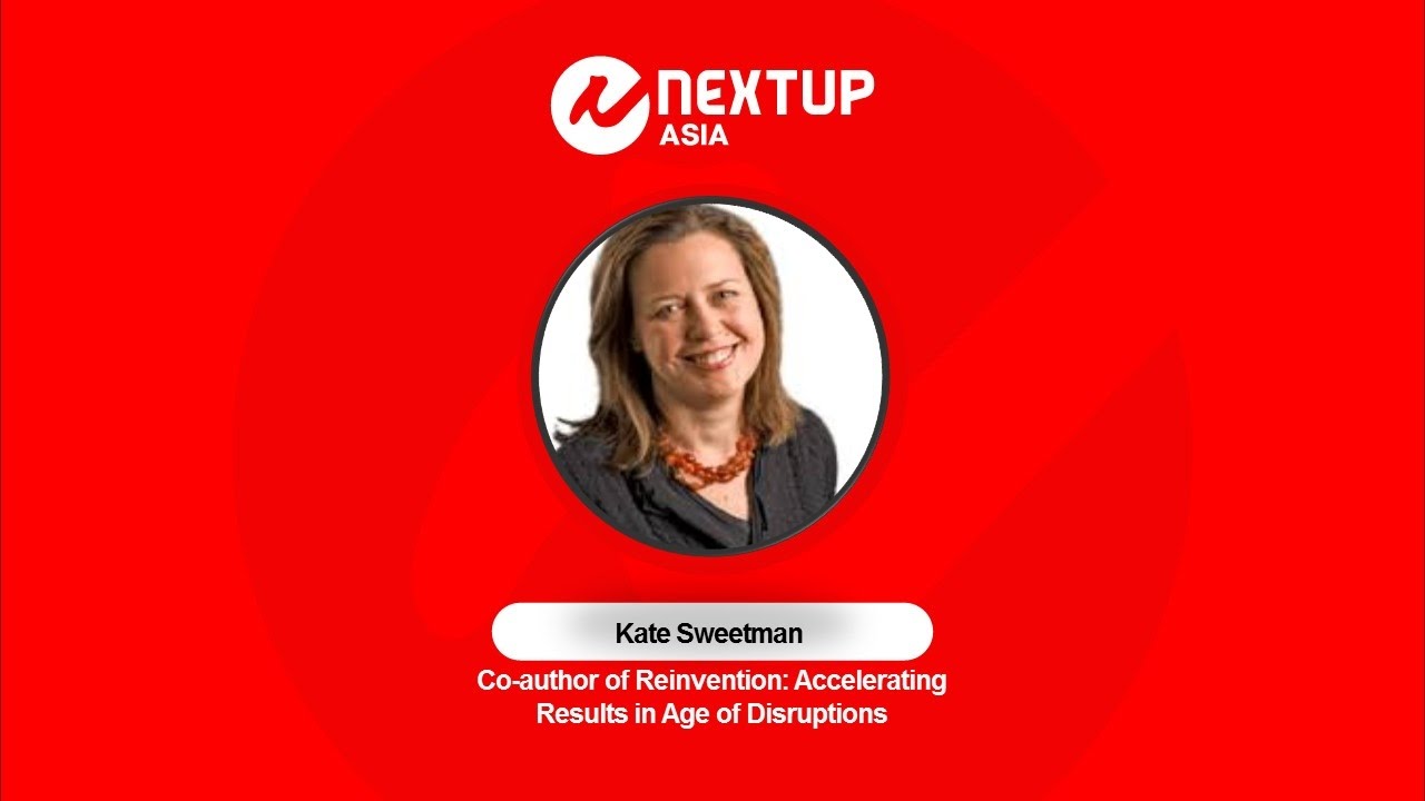 NextUp Asia: Kate Sweetman (Reinvention: Accelerating Results in the ...