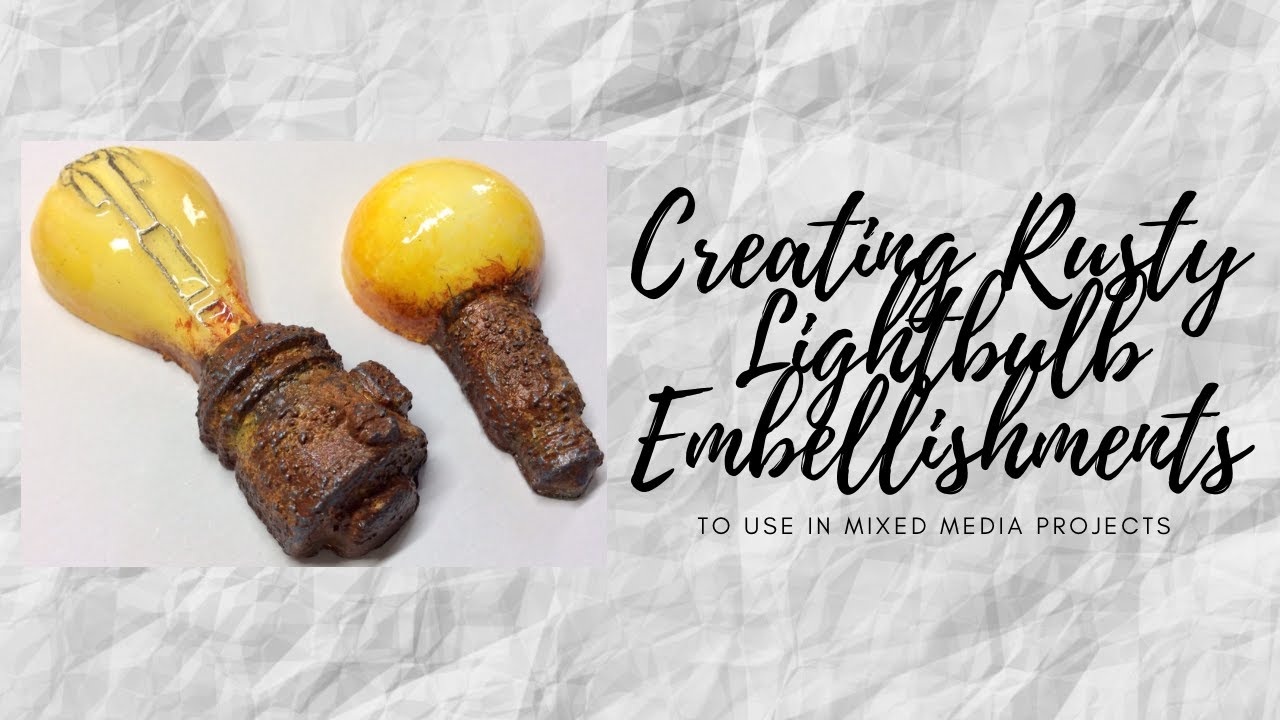 Creating Rusty Lightbulb Embellishments - To use in mixed media ...