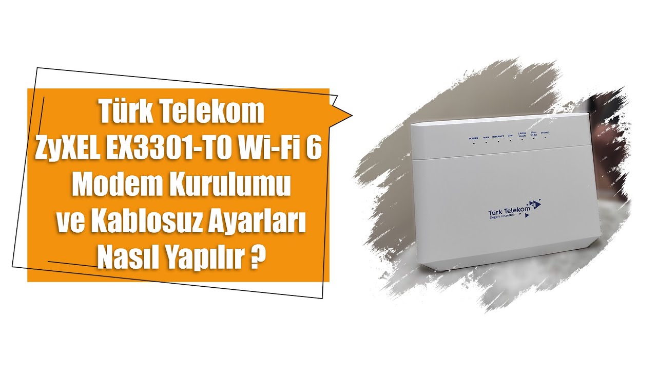 Türk Telekom ZyXEL EX3301-T0 Wi-Fi 6 Modem Kurulumu ve Kablosuz ...